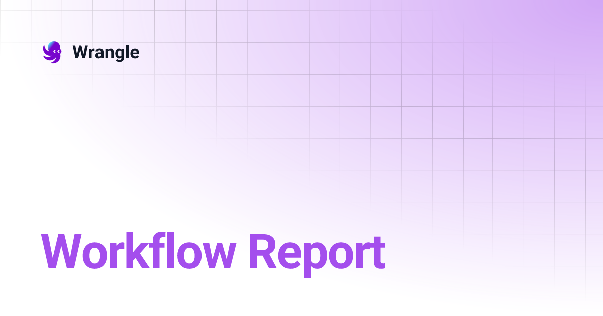 Workflow Report | Wrangle