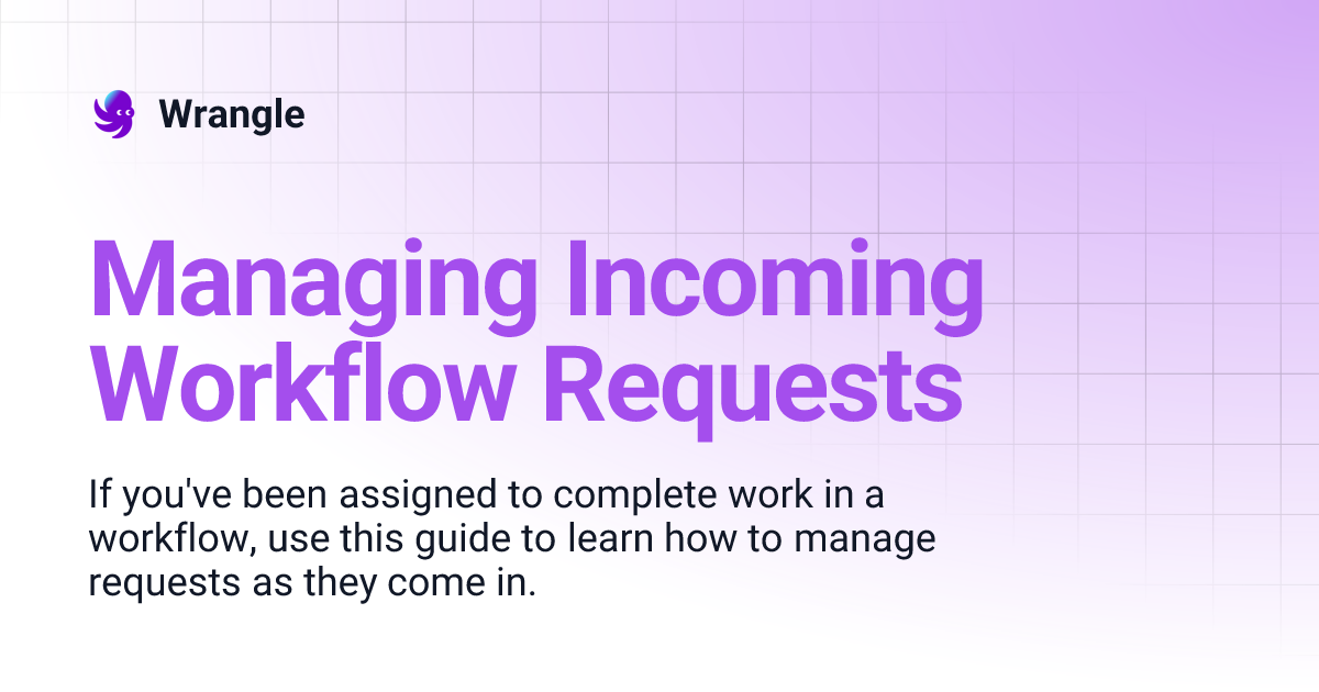 Managing Incoming Workflow Requests | Wrangle