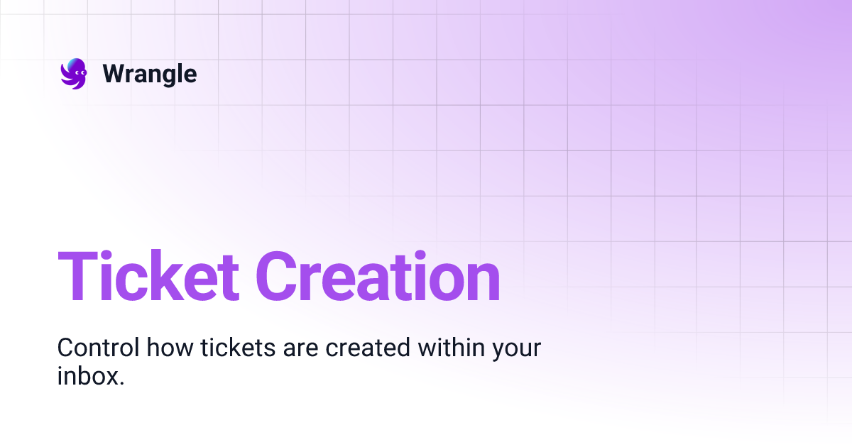 Ticket Creation | Wrangle