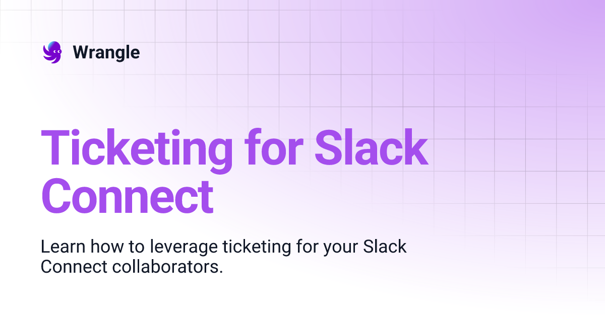 Ticketing for Slack Connect | Wrangle
