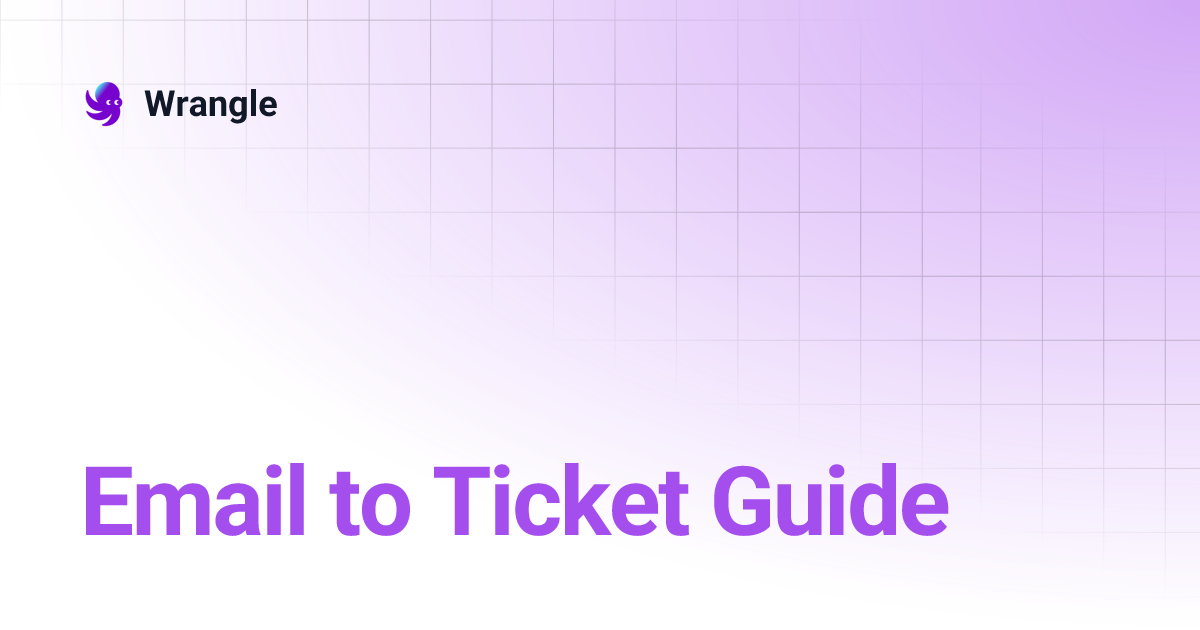 Email to Ticket Guide | Wrangle