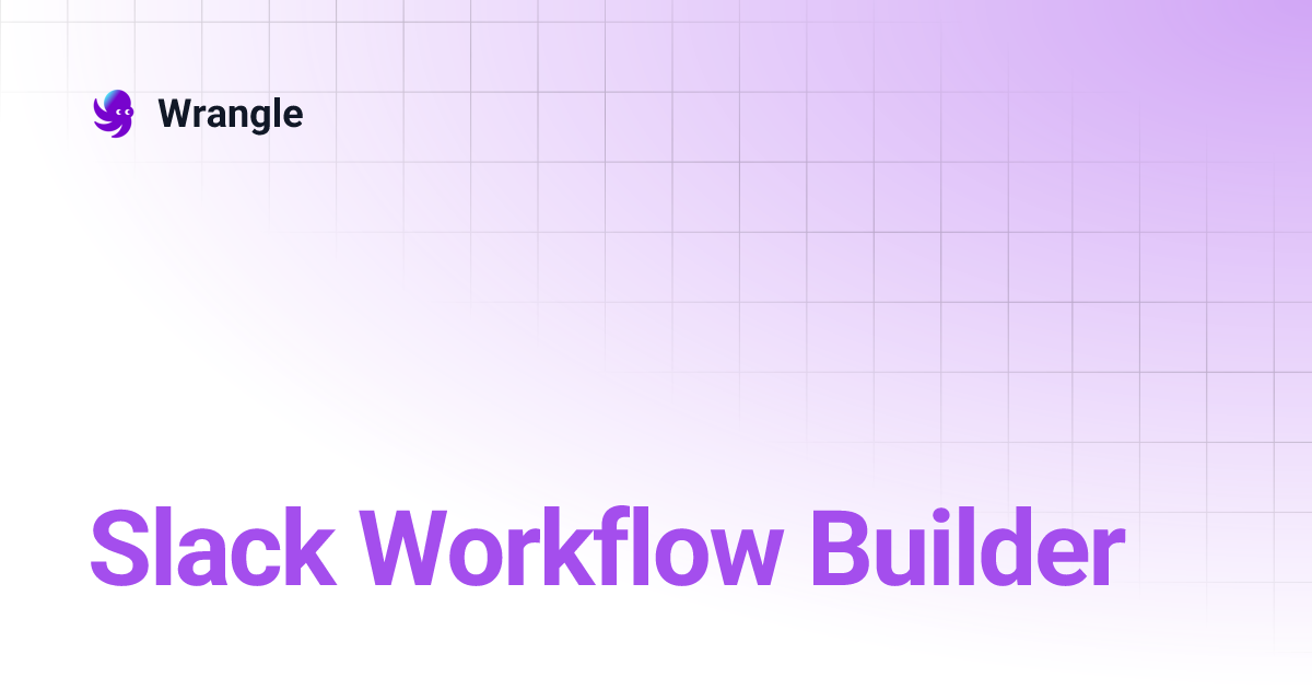 Slack Workflow Builder | Wrangle